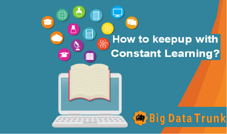 How to keep up with Constant Learning? - Big Data Trunk